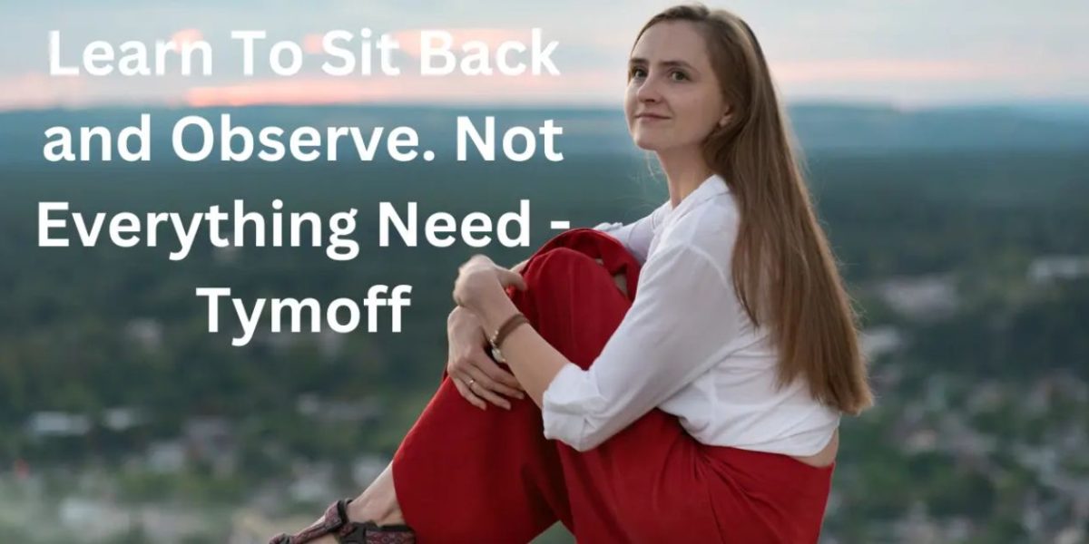 Learn to Sit Back and Observe: 12 Inspiring Benefits of Embracing ...